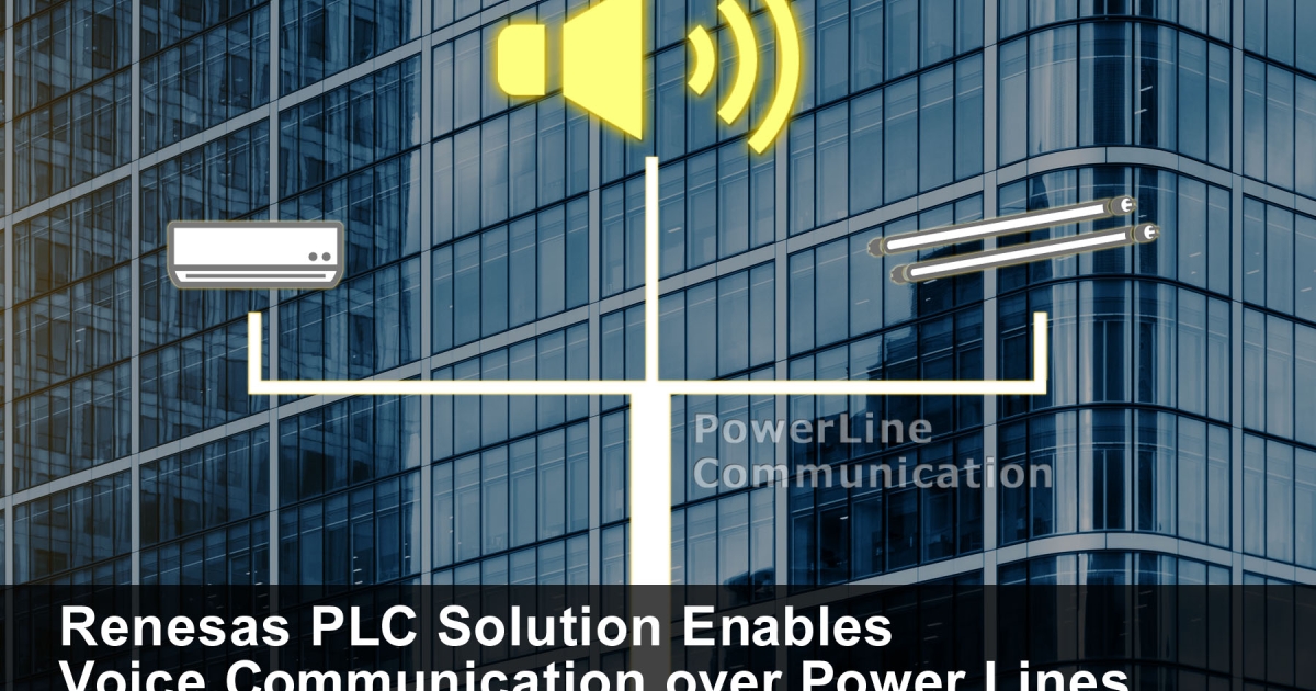 Renesas Electronics Delivers PLC Solution that Enables Voice Communication over Power Lines ...