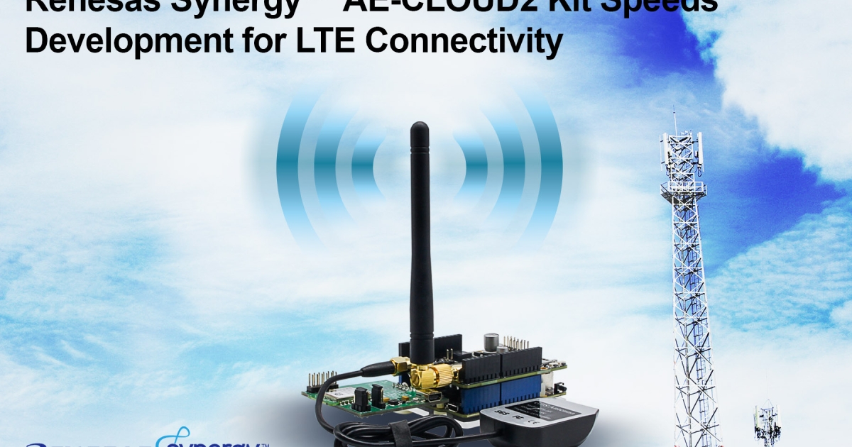 Renesas Synergy™ AE-CLOUD2 Kit Speeds Global LTE IoT Connectivity Development | Renesas 瑞萨电子