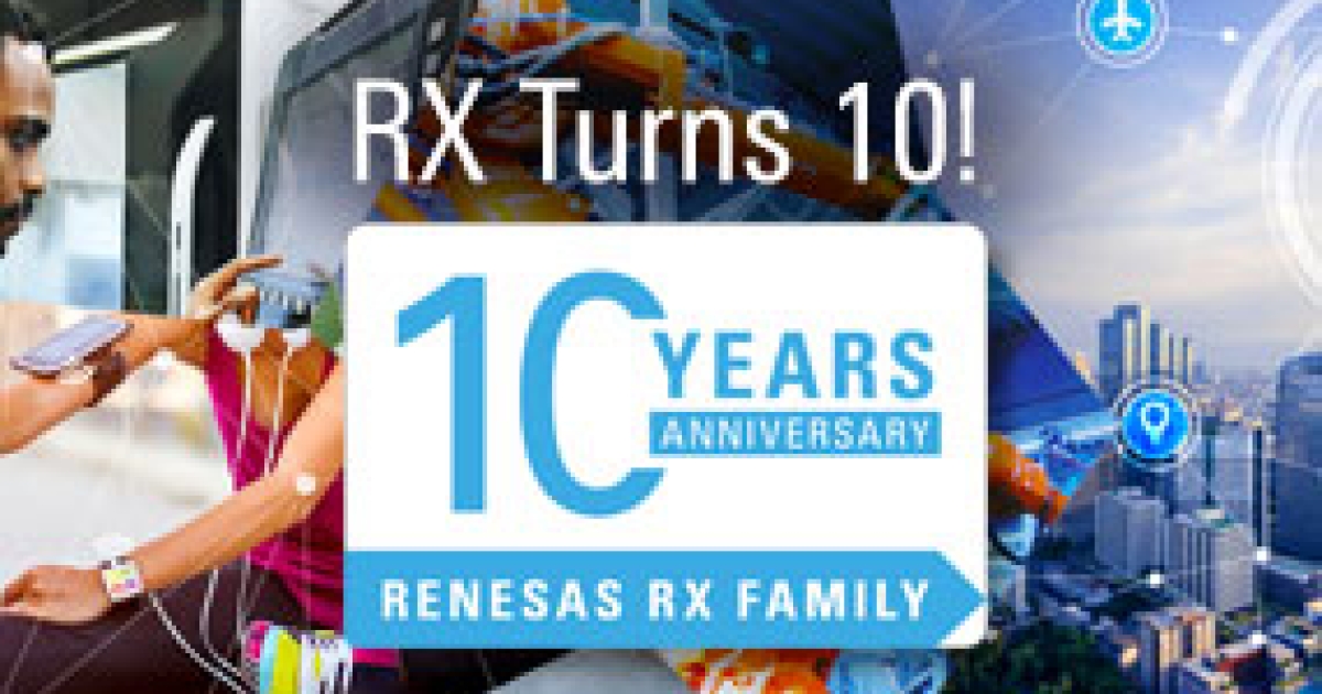 Commemorating on the Growth of Renesas 32-Bit RX Family on its 10th Anniversary | Renesas 瑞萨电子