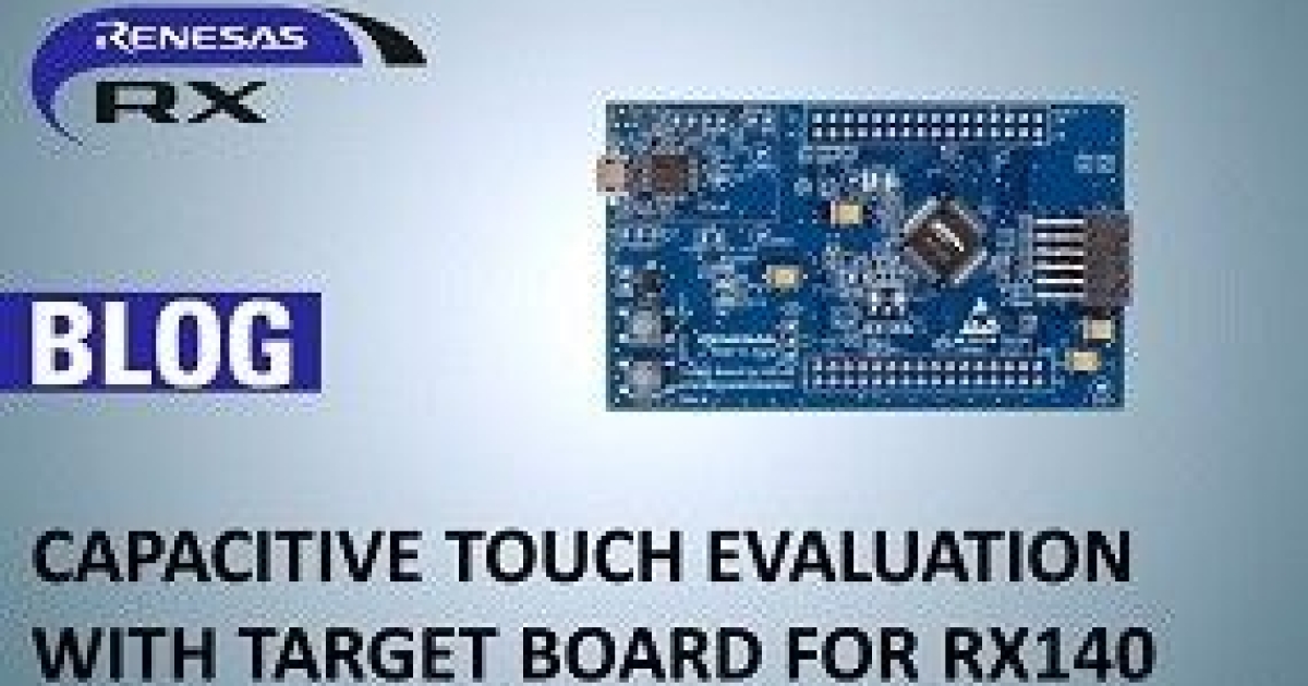 最新型32位单片机RX140帮您轻松实现电容式触控传感器的初步评测——心动不如行动，快来一试吧！ | Renesas 瑞萨电子