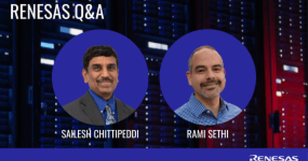 Renesas Roundup: Sailesh Chittipeddi Q&A with Rami Sethi, VP and GM, Infrastructure Mixed-Signal ...