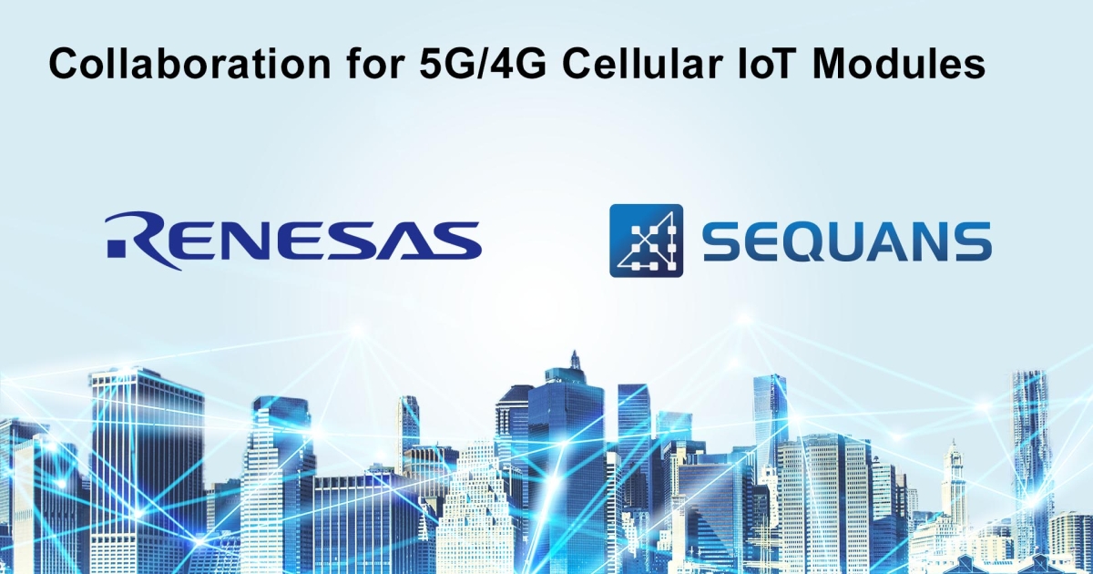 Renesas and Sequans to Collaborate on 5G/4G Cellular IoT | Renesas Renesas and Sequans to Collaborate on 5G/4G Cellular IoT | Renesas